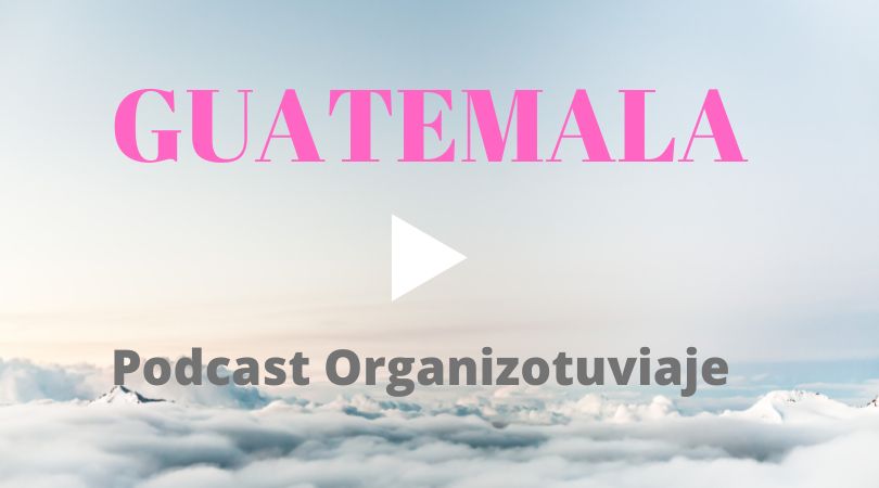 PODCAST de viajes a GUATEMALA ️